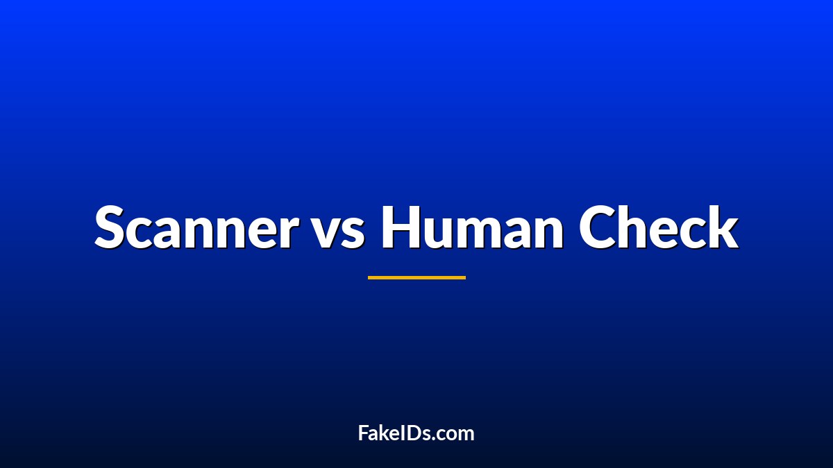 Fake ID Scanner vs Human Check | FakeIDs.com
