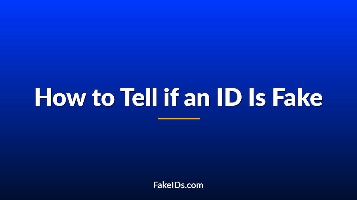 How to Tell if an ID Is Fake | FakeIDs.com